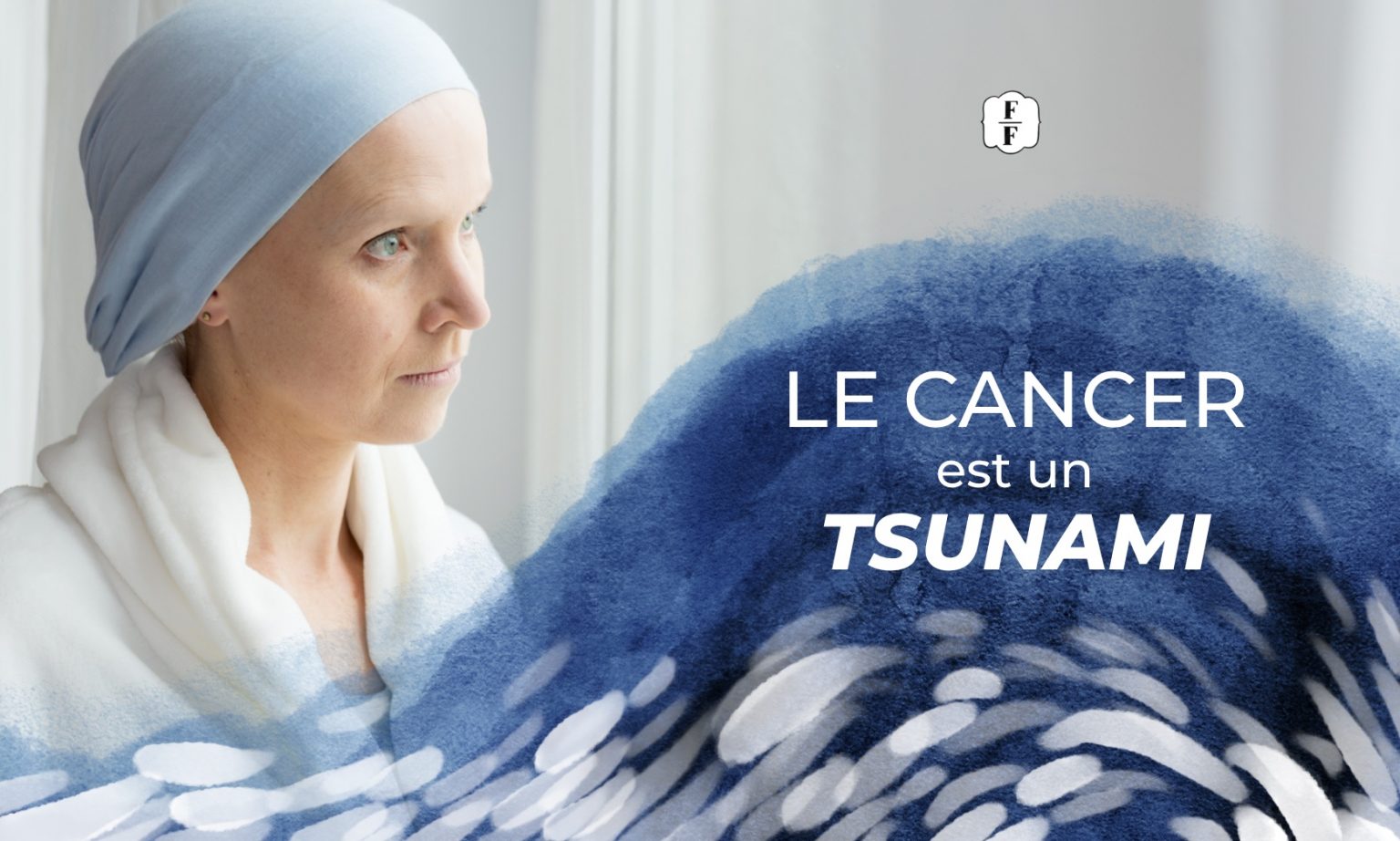 Le cancer est un tsunami - Fabuleuses Au Foyer