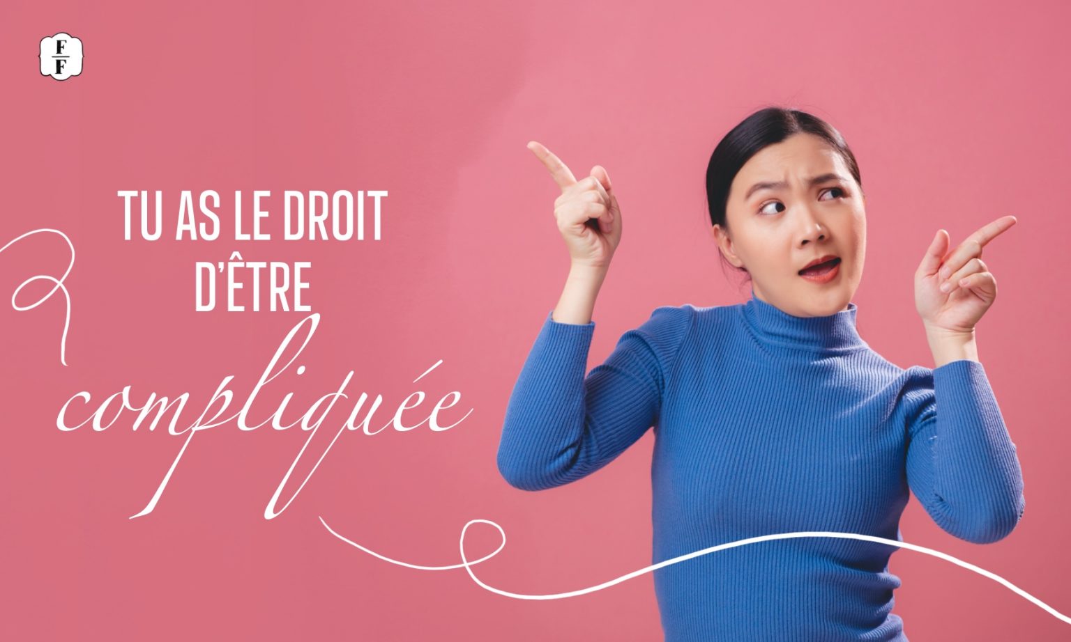 Tu as le droit d’être compliquée - Fabuleuses Au Foyer